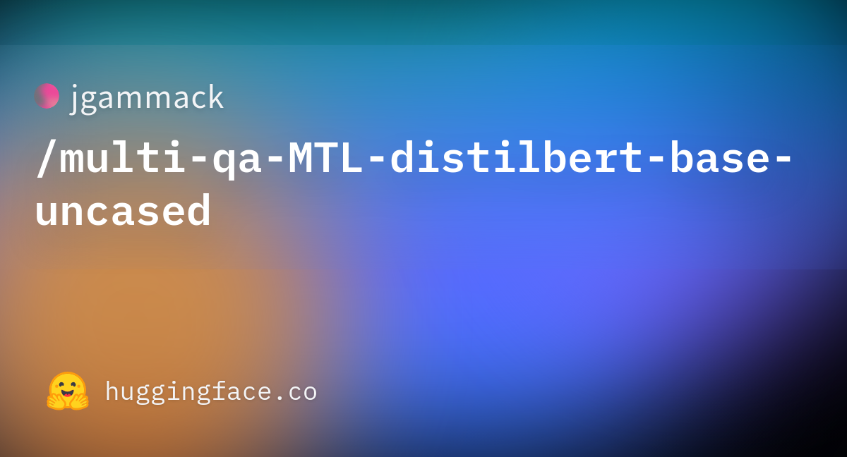 jgammack/multi-qa-MTL-distilbert-base-uncased · Hugging Face jgammack/multi-qa-MTL-distilbert-base-uncased · Hugging Face