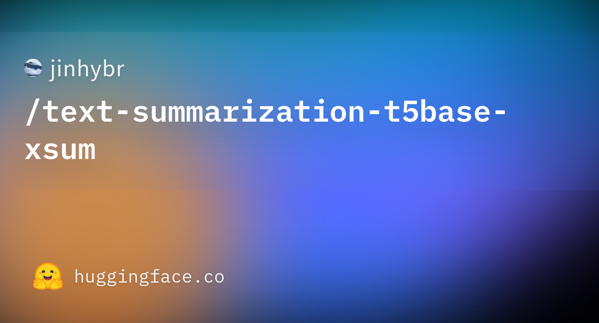 jinhybr/text-summarization-t5base-xsum · Hugging Face jinhybr/text-summarization-t5base-xsum · Hugging Face