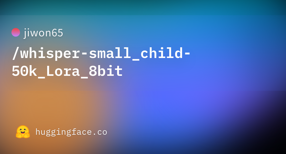 jiwon65/whisper-small_child-50k_Lora_8bit · Hugging Face jiwon65/whisper-small_child-50k_Lora_8bit · Hugging Face