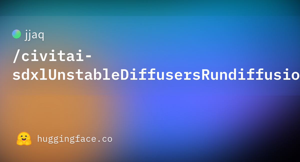 jjaq/civitai-sdxlUnstableDiffusersRundiffusion · Hugging Face jjaq/civitai-sdxlUnstableDiffusersRundiffusion · Hugging Face