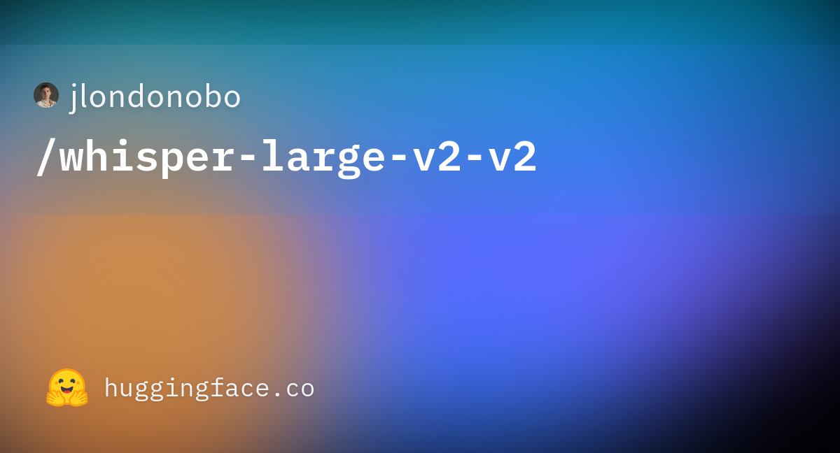 jlondonobo/whisper-large-v2-v2 · Hugging Face jlondonobo/whisper-large-v2-v2 · Hugging Face