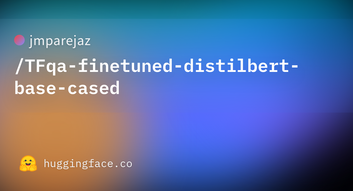 jmparejaz/TFqa-finetuned-distilbert-base-cased · Hugging Face jmparejaz/TFqa-finetuned-distilbert-base-cased · Hugging Face