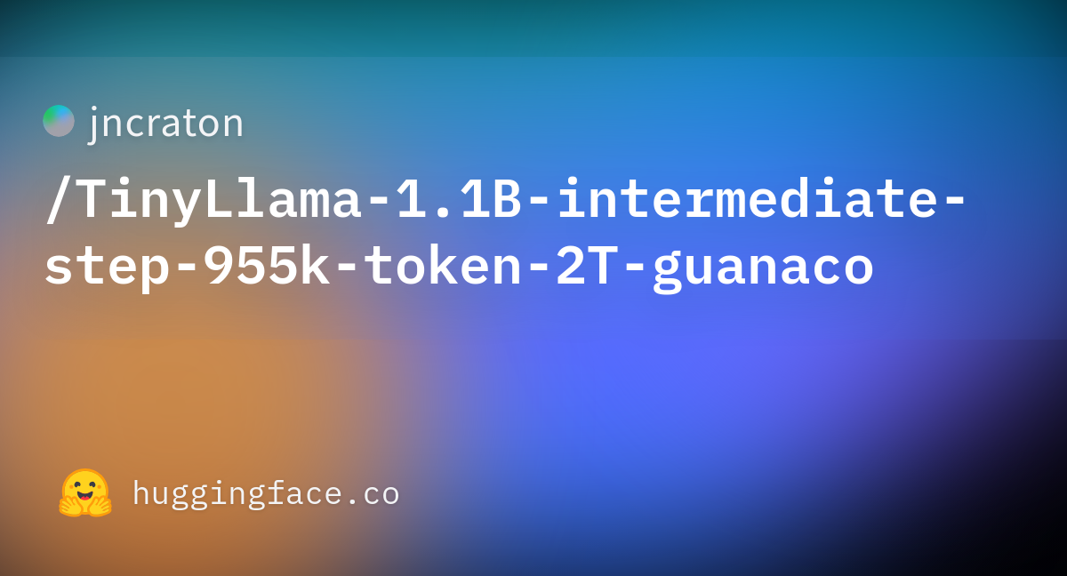 jncraton/TinyLlama-1.1B-intermediate-step-955k-token-2T-guanaco ... jncraton/TinyLlama-1.1B-intermediate-step-955k-token-2T-guanaco ...