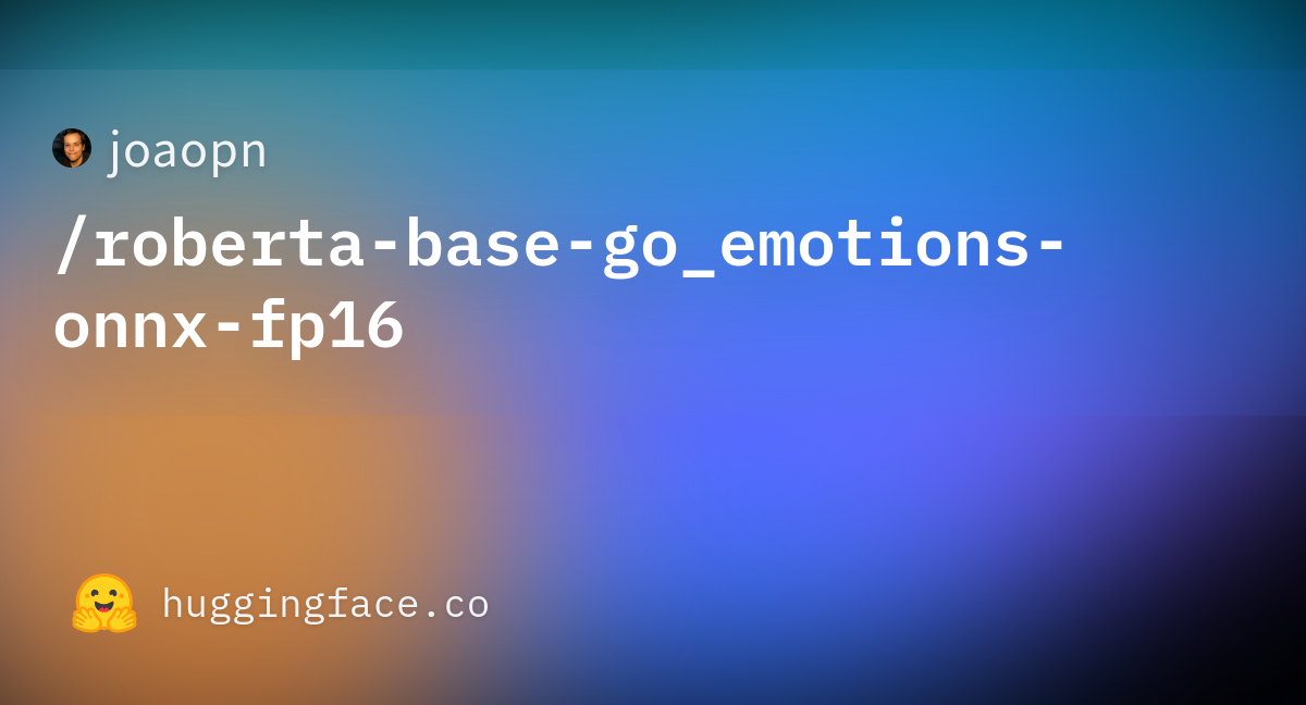 joaopn/roberta-base-go_emotions-onnx-fp16 · Hugging Face joaopn/roberta-base-go_emotions-onnx-fp16 · Hugging Face