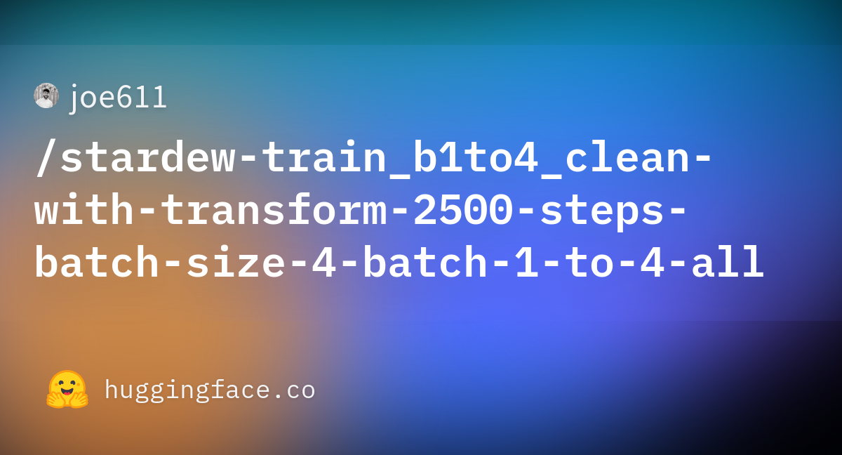 joe611/stardew-train_b1to4_clean-with-transform-2500-steps-batch-size-4 ... joe611/stardew-train_b1to4_clean-with-transform-2500-steps-batch-size-4 ...