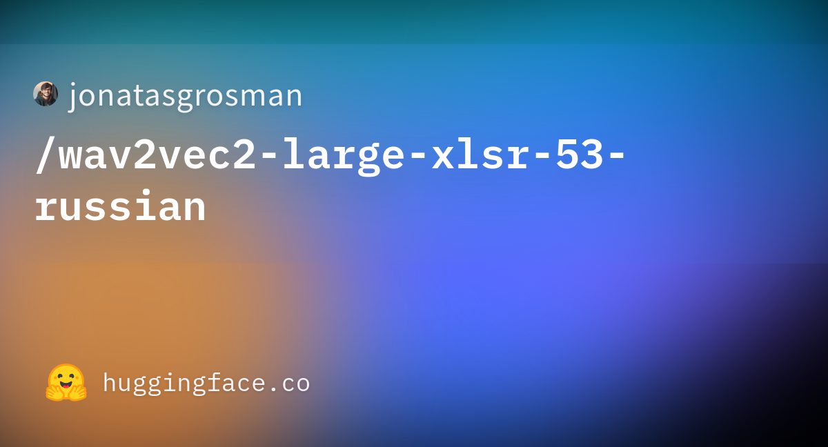 jonatasgrosman/wav2vec2-large-xlsr-53-russian · Hugging Face jonatasgrosman/wav2vec2-large-xlsr-53-russian · Hugging Face