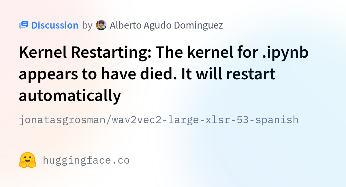 jonatasgrosman/wav2vec2-large-xlsr-53-spanish · Kernel Restarting: The ... jonatasgrosman/wav2vec2-large-xlsr-53-spanish · Kernel Restarting: The ...