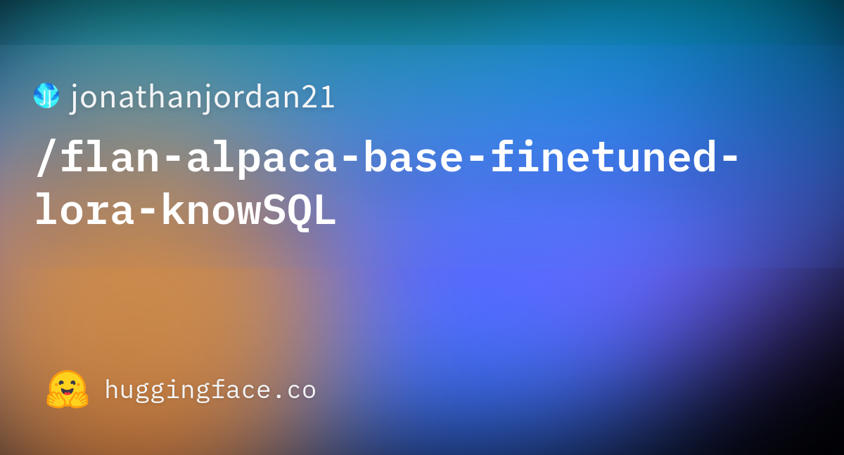jonathanjordan21/flan-alpaca-base-finetuned-lora-knowSQL · Hugging Face jonathanjordan21/flan-alpaca-base-finetuned-lora-knowSQL · Hugging Face