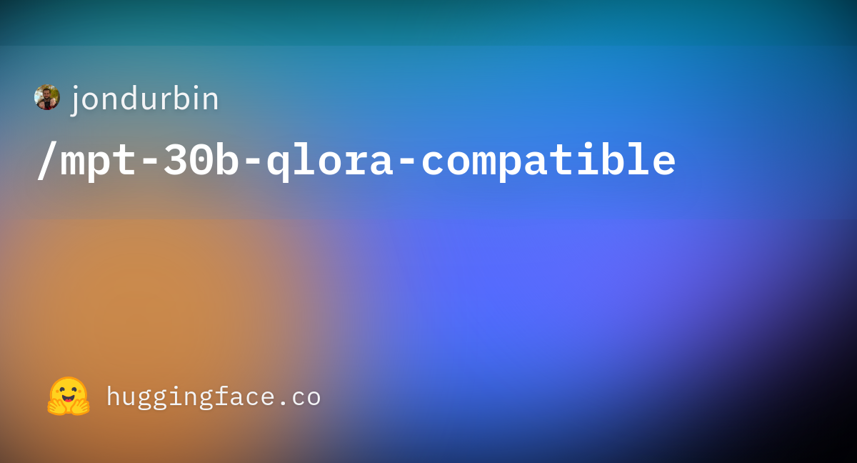 jondurbin/mpt-30b-qlora-compatible · Hugging Face jondurbin/mpt-30b-qlora-compatible · Hugging Face
