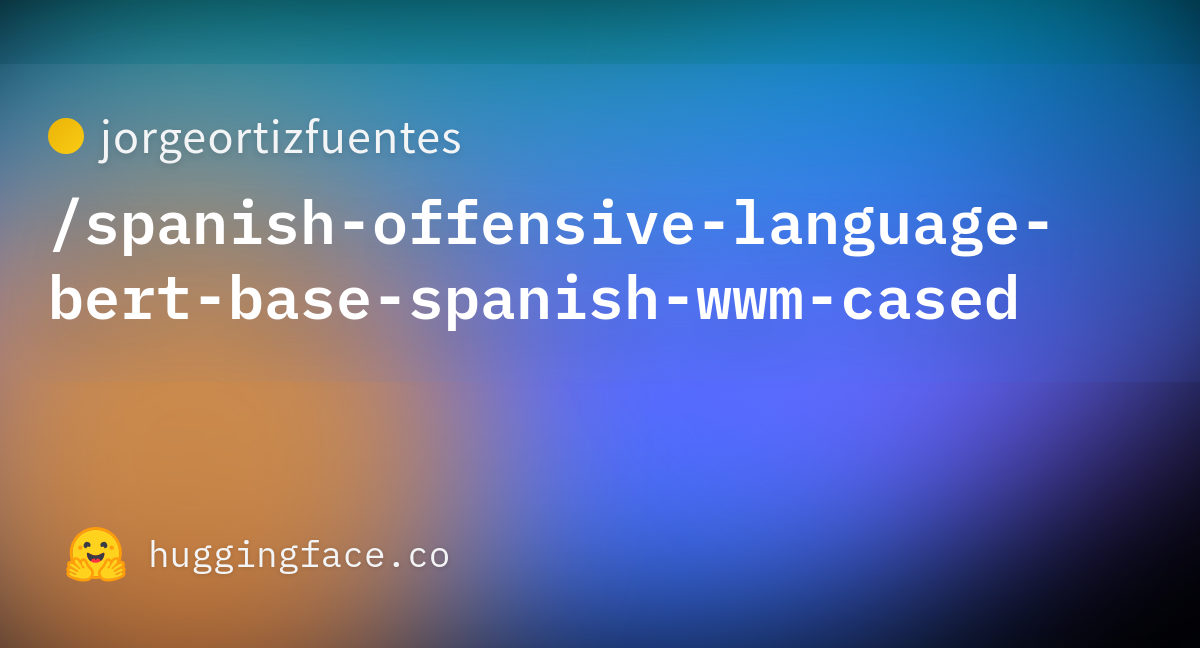 jorgeortizfuentes/spanish-offensive-language-bert-base-spanish-wwm ... jorgeortizfuentes/spanish-offensive-language-bert-base-spanish-wwm ...