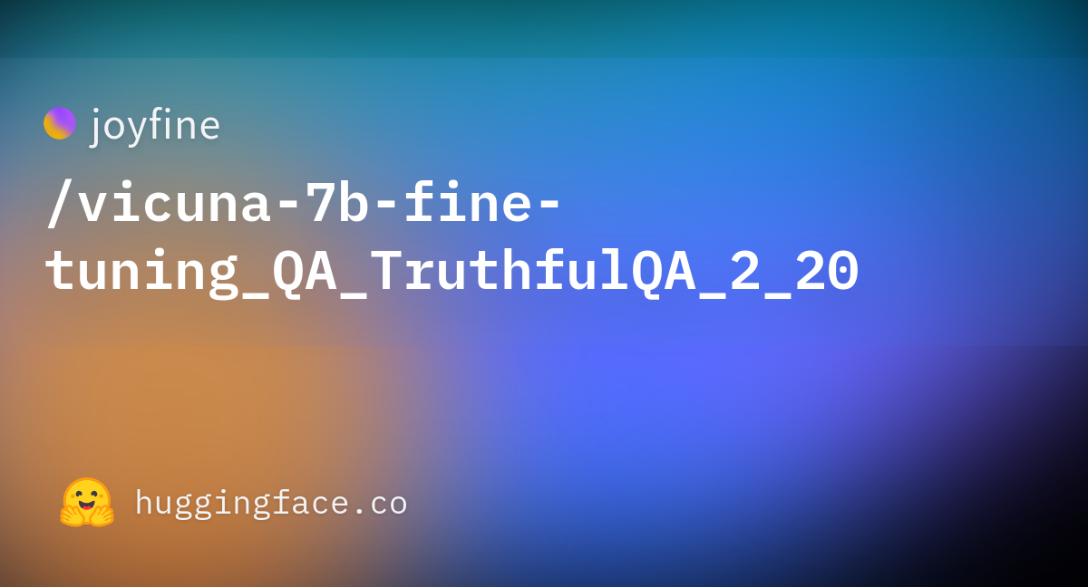 joyfine/vicuna-7b-fine-tuning_QA_TruthfulQA_2_20 · Hugging Face joyfine/vicuna-7b-fine-tuning_QA_TruthfulQA_2_20 · Hugging Face