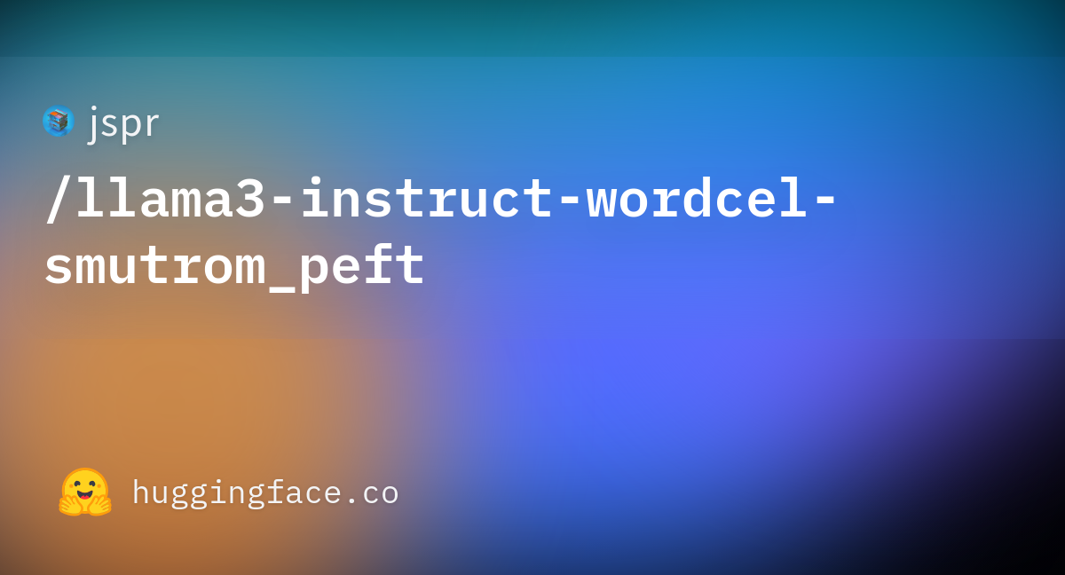 jspr/llama3-instruct-wordcel-smutrom_peft · Hugging Face jspr/llama3-instruct-wordcel-smutrom_peft · Hugging Face