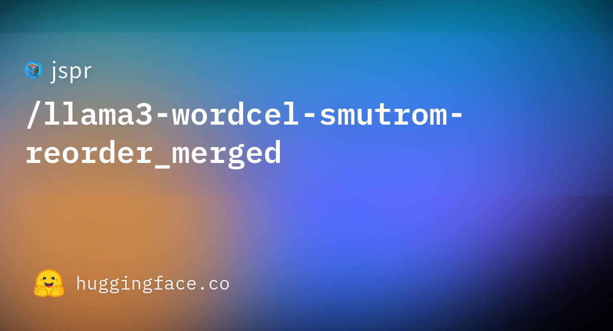 jspr/llama3-wordcel-smutrom-reorder_merged · Hugging Face jspr/llama3-wordcel-smutrom-reorder_merged · Hugging Face
