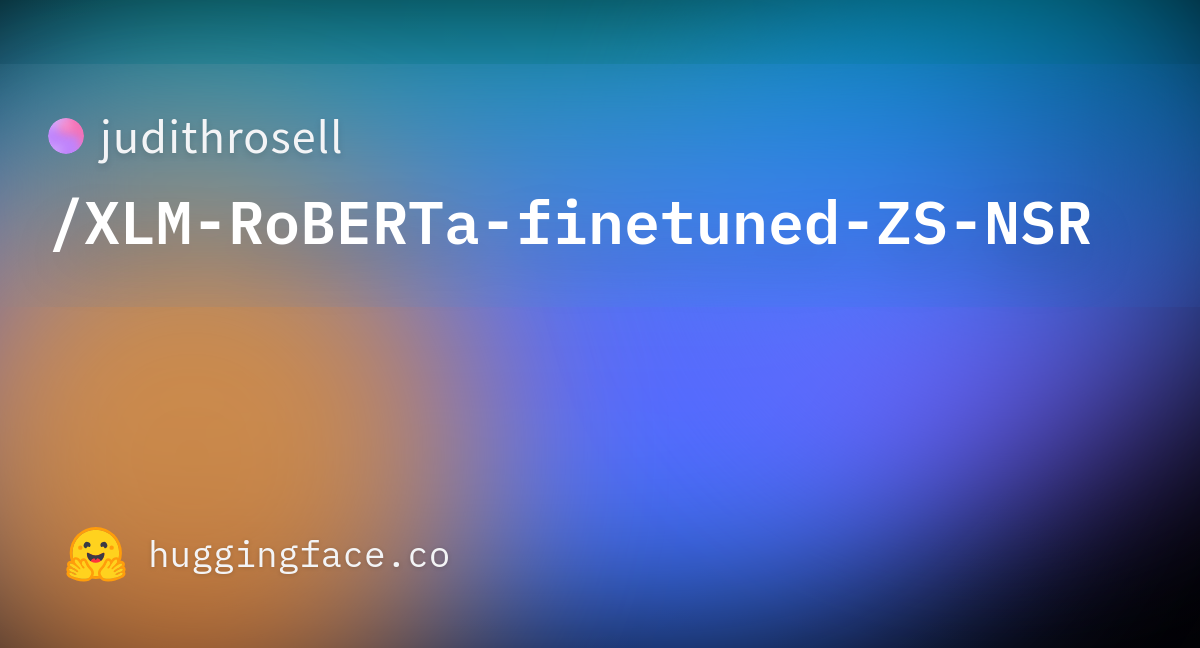 judithrosell/XLM-RoBERTa-finetuned-ZS-NSR · Hugging Face judithrosell/XLM-RoBERTa-finetuned-ZS-NSR · Hugging Face
