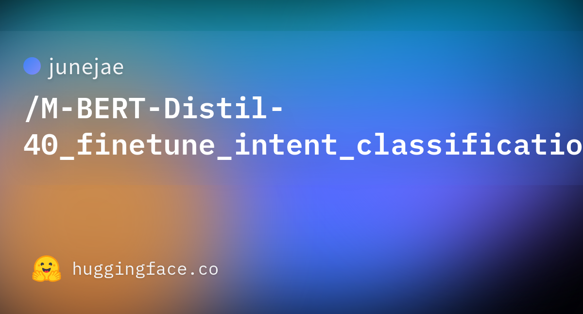 junejae/M-BERT-Distil-40_finetune_intent_classification · Hugging Face junejae/M-BERT-Distil-40_finetune_intent_classification · Hugging Face