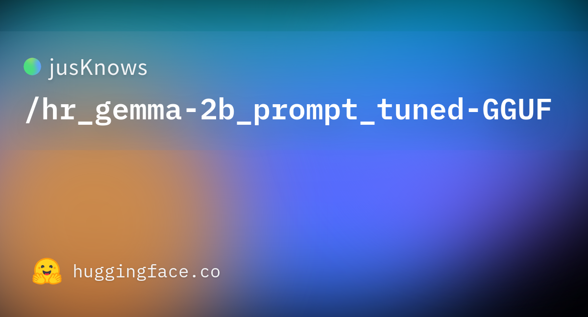 jusKnows/hr_gemma-2b_prompt_tuned-GGUF · Hugging Face jusKnows/hr_gemma-2b_prompt_tuned-GGUF · Hugging Face