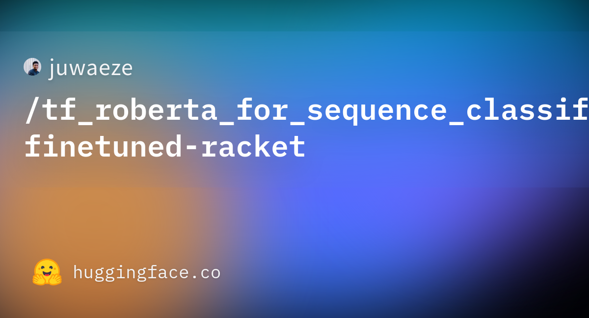 juwaeze/tf_roberta_for_sequence_classification_2-finetuned-racket ... juwaeze/tf_roberta_for_sequence_classification_2-finetuned-racket ...