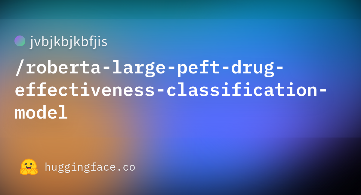 jvbjkbjkbfjis/roberta-large-peft-drug-effectiveness-classification ... jvbjkbjkbfjis/roberta-large-peft-drug-effectiveness-classification ...
