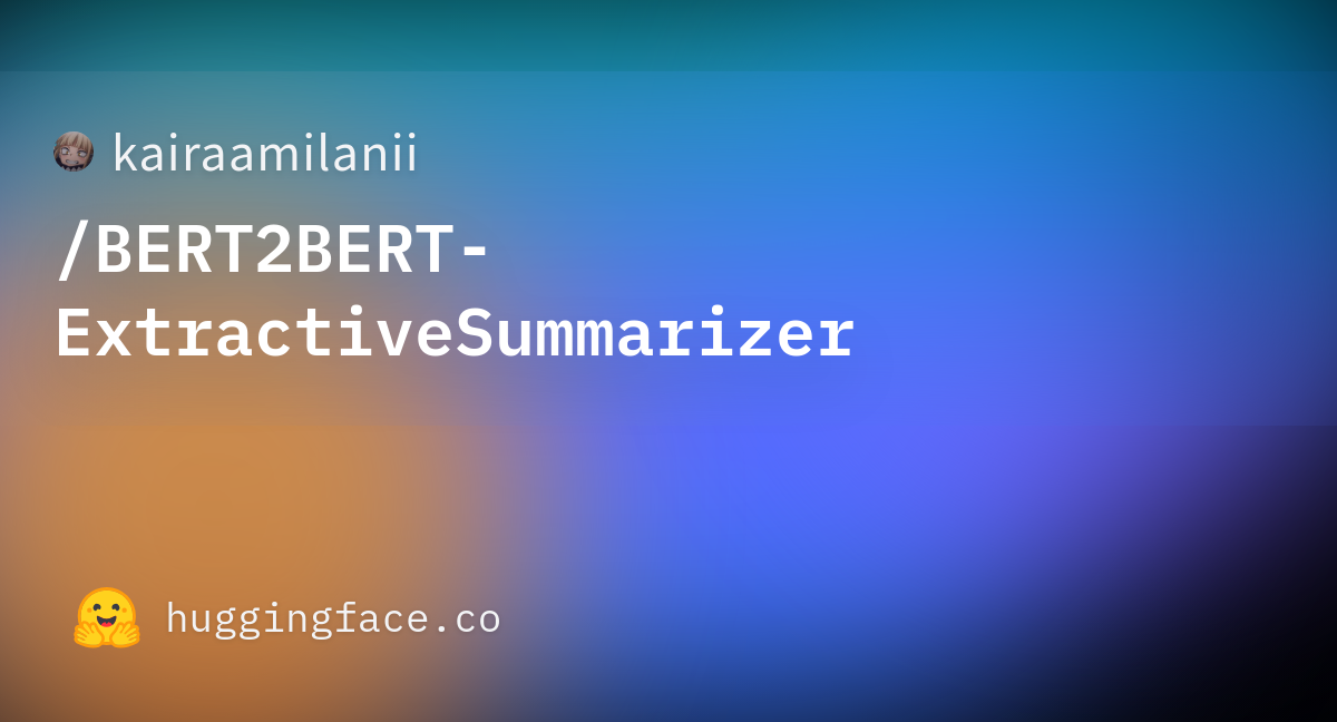 kairaamilanii/BERT2BERT-ExtractiveSummarizer · Hugging Face kairaamilanii/BERT2BERT-ExtractiveSummarizer · Hugging Face
