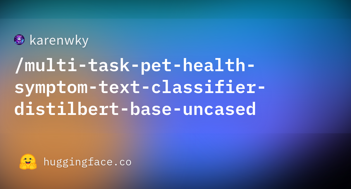 karenwky/multi-task-pet-health-symptom-text-classifier-distilbert-base ... karenwky/multi-task-pet-health-symptom-text-classifier-distilbert-base ...