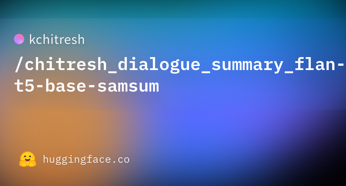 kchitresh/chitresh_dialogue_summary_flan-t5-base-samsum at main kchitresh/chitresh_dialogue_summary_flan-t5-base-samsum at main