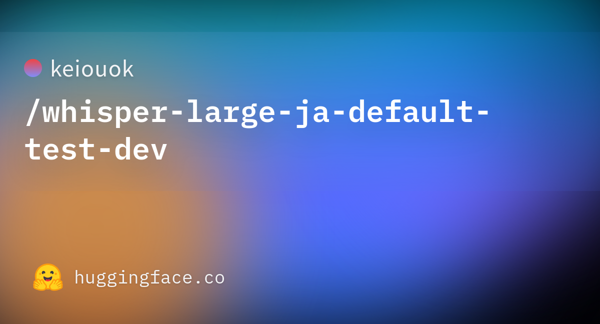 keiouok/whisper-large-ja-default-test-dev · Hugging Face keiouok/whisper-large-ja-default-test-dev · Hugging Face