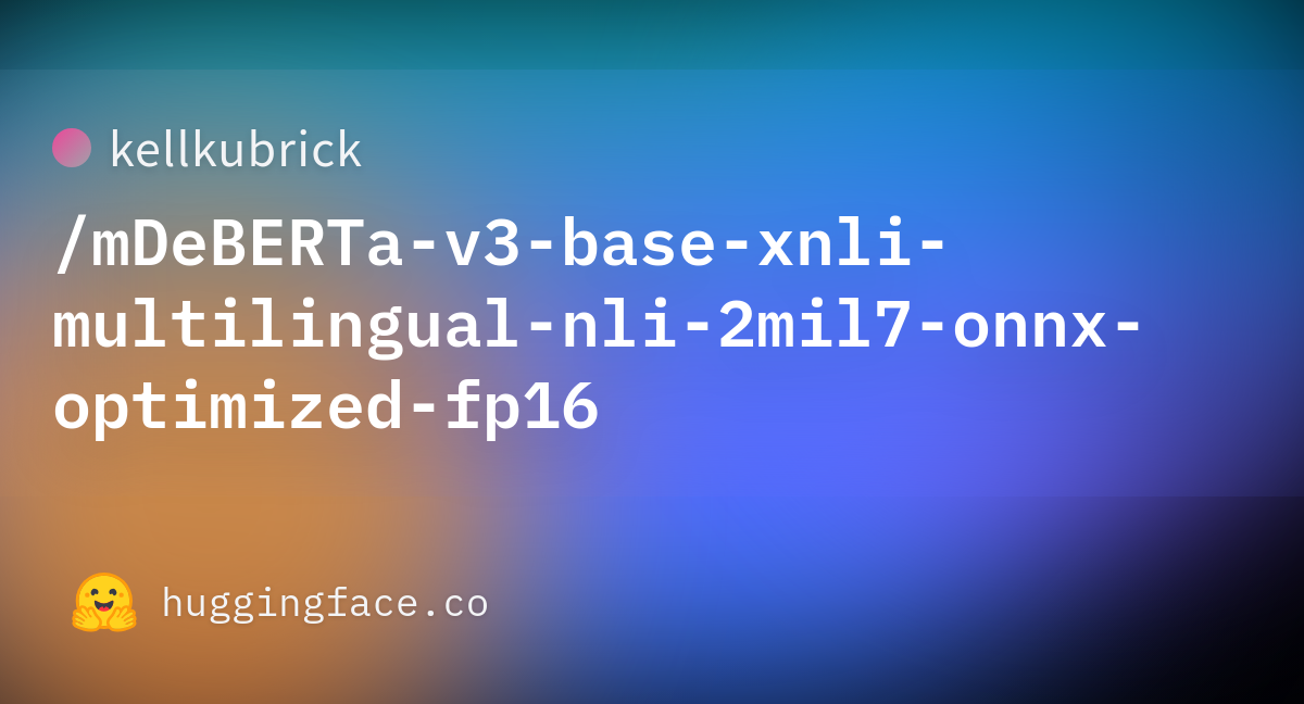 kellkubrick/mDeBERTa-v3-base-xnli-multilingual-nli-2mil7-onnx-optimized ... kellkubrick/mDeBERTa-v3-base-xnli-multilingual-nli-2mil7-onnx-optimized ...