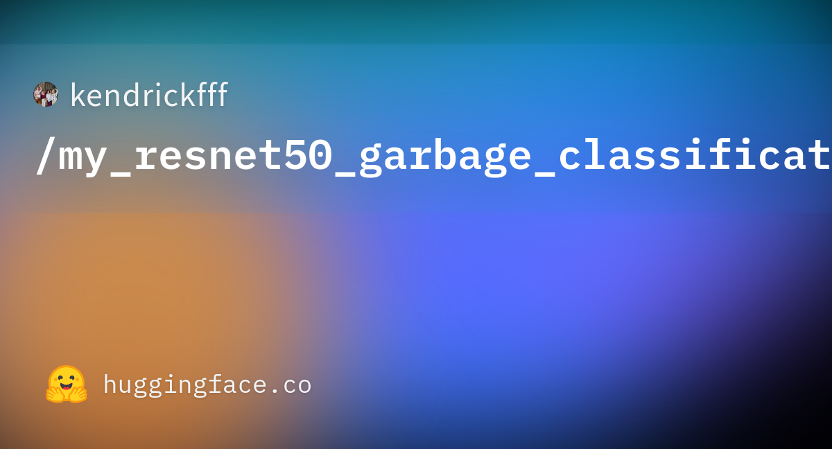 kendrickfff/my_resnet50_garbage_classification · Hugging Face kendrickfff/my_resnet50_garbage_classification · Hugging Face