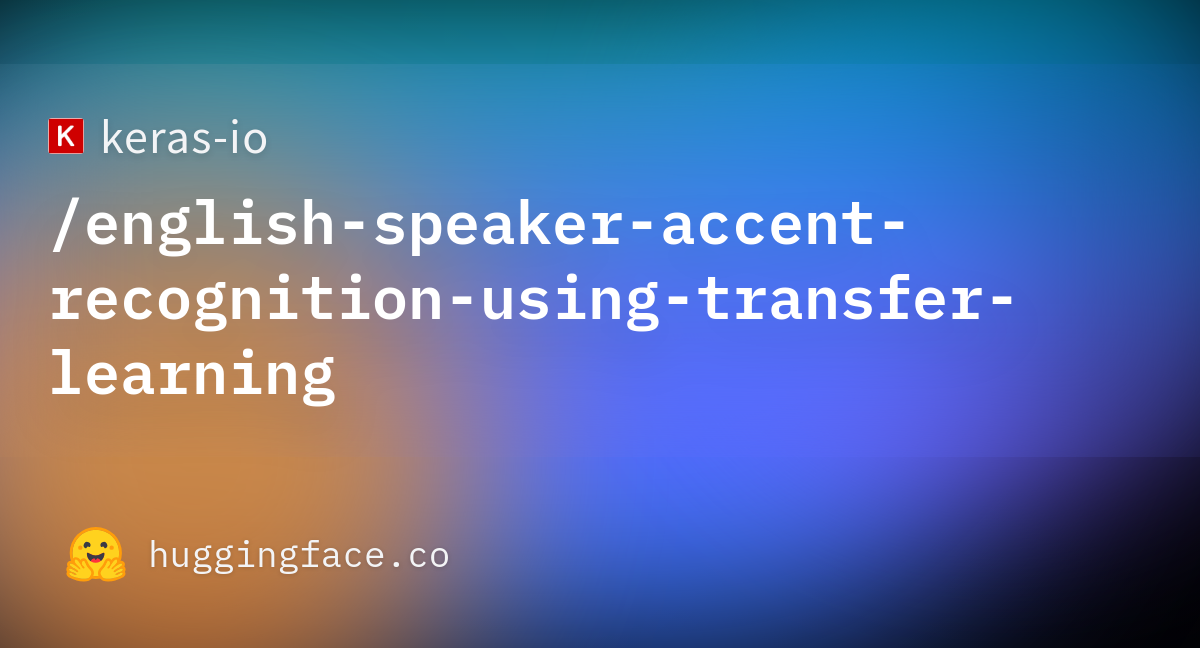 keras-io/english-speaker-accent-recognition-using-transfer-learning ... keras-io/english-speaker-accent-recognition-using-transfer-learning ...