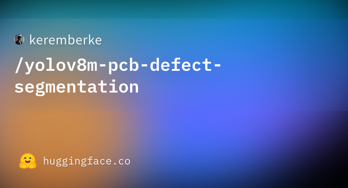 Keremberke Yolov8m Pcb Defect Segmentation · Hugging Face