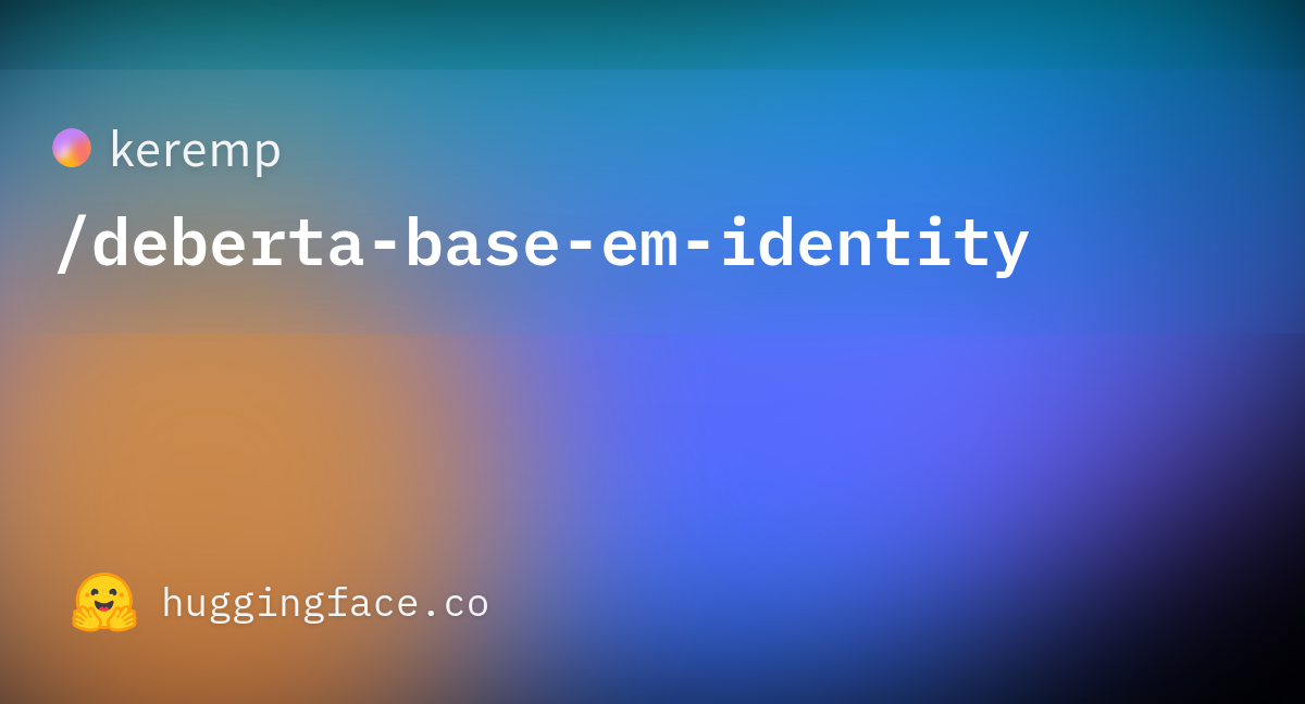 kerpr/deberta-base-em-identity · Hugging Face kerpr/deberta-base-em-identity · Hugging Face
