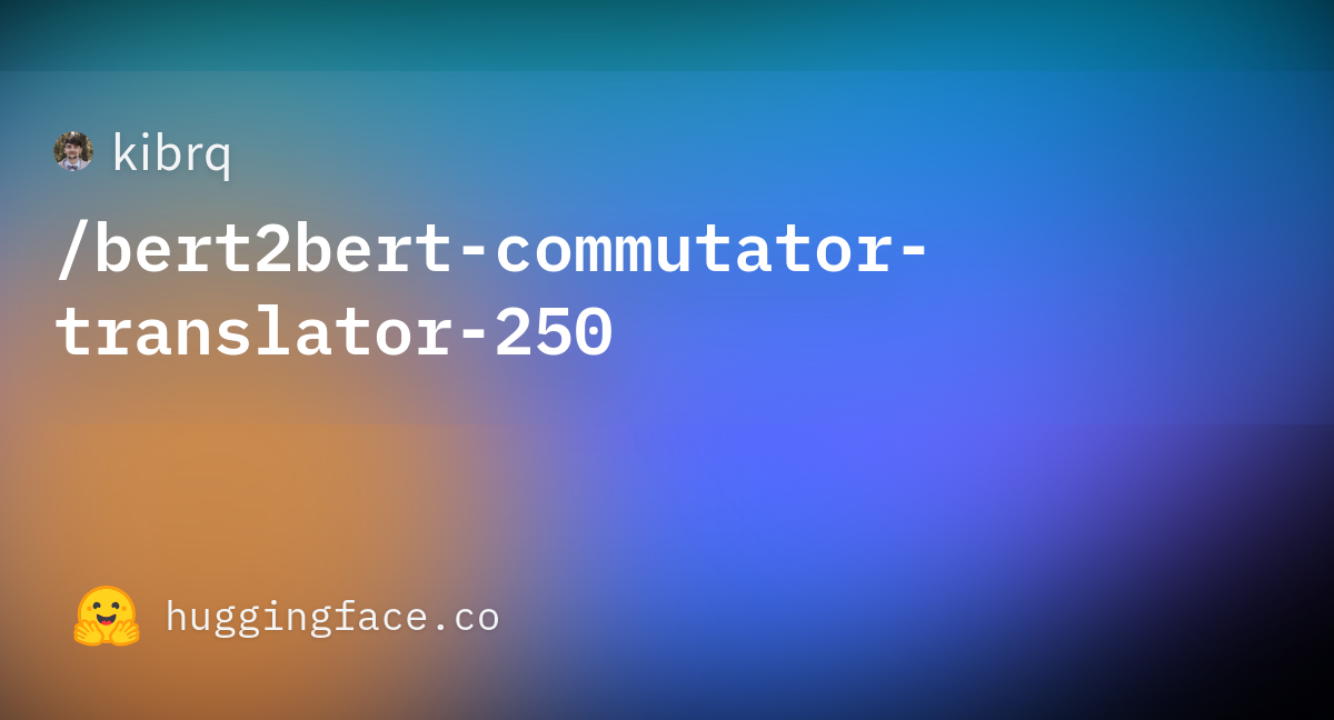 kibrq/bert2bert-commutator-translator-250 · Hugging Face kibrq/bert2bert-commutator-translator-250 · Hugging Face