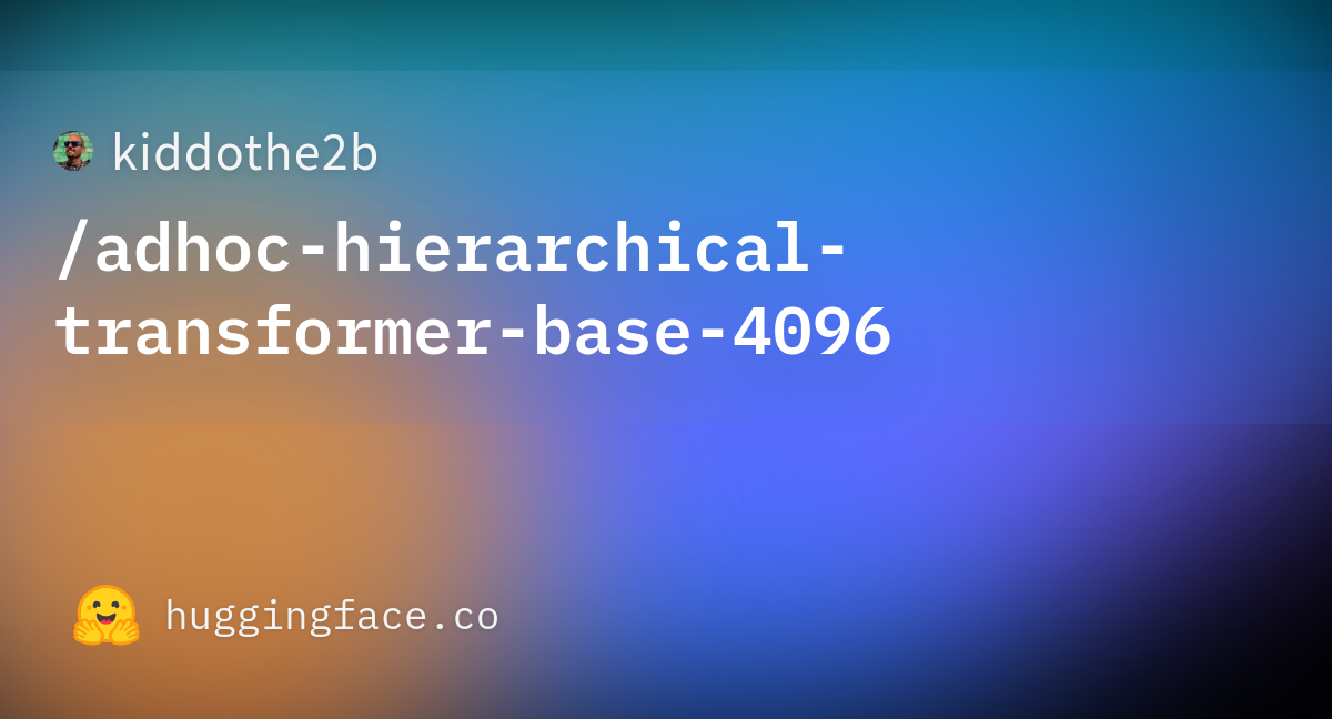 kiddothe2b/adhoc-hierarchical-transformer-base-4096 · Hugging Face kiddothe2b/adhoc-hierarchical-transformer-base-4096 · Hugging Face