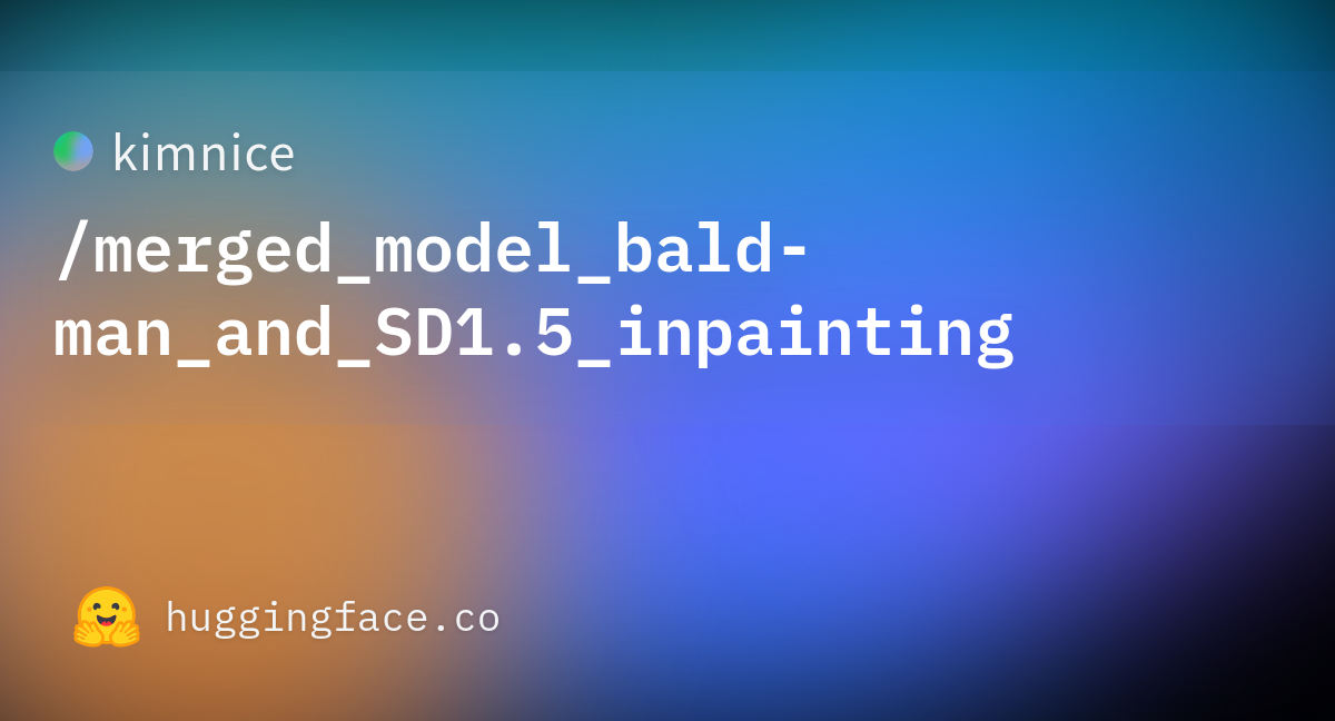 kimnice/merged_model_bald-man_and_SD1.5_inpainting at main kimnice/merged_model_bald-man_and_SD1.5_inpainting at main