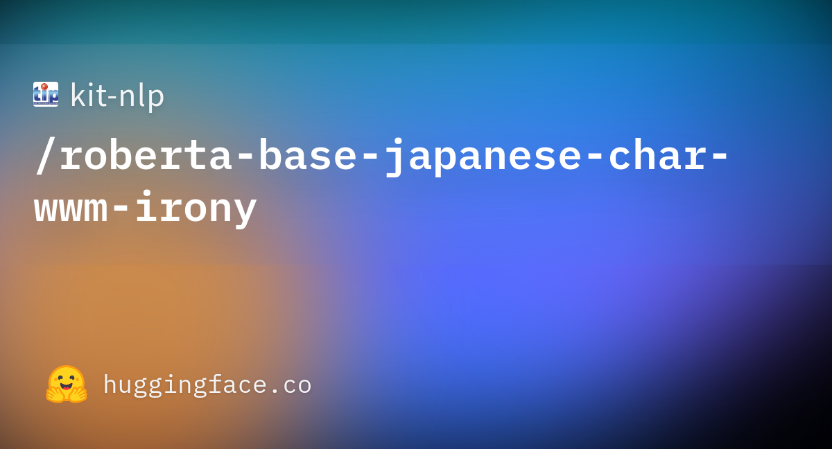 kit-nlp/roberta-base-japanese-char-wwm-irony · Hugging Face kit-nlp/roberta-base-japanese-char-wwm-irony · Hugging Face