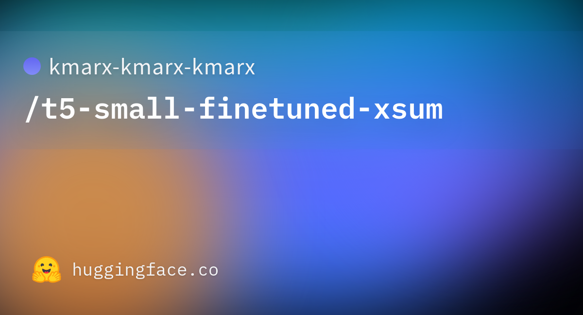 kmarx-kmarx-kmarx/t5-small-finetuned-xsum · Hugging Face kmarx-kmarx-kmarx/t5-small-finetuned-xsum · Hugging Face