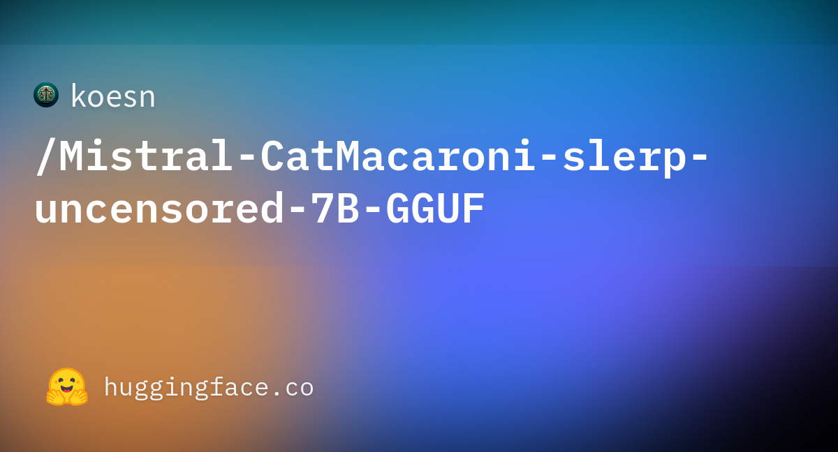 koesn/Mistral-CatMacaroni-slerp-uncensored-7B-GGUF · Hugging Face koesn/Mistral-CatMacaroni-slerp-uncensored-7B-GGUF · Hugging Face