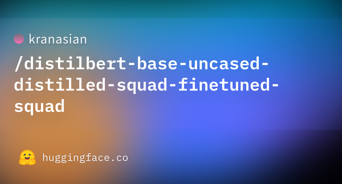 kranasian/distilbert-base-uncased-distilled-squad-finetuned-squad ... kranasian/distilbert-base-uncased-distilled-squad-finetuned-squad ...