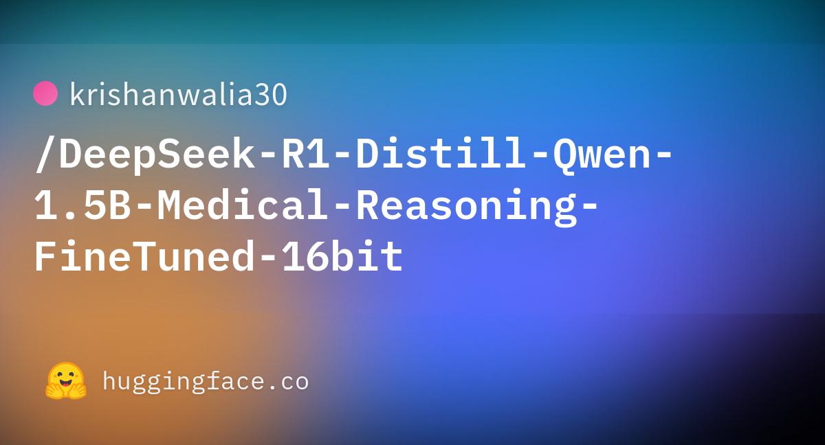 krishanwalia30/DeepSeek-R1-Distill-Qwen-1.5B-Medical-Reasoning ... krishanwalia30/DeepSeek-R1-Distill-Qwen-1.5B-Medical-Reasoning ...