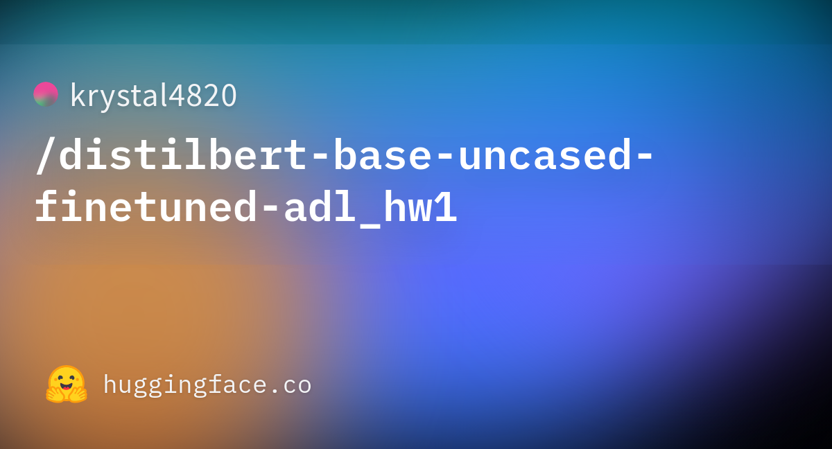 krystal4820/distilbert-base-uncased-finetuned-adl_hw1 · Hugging Face krystal4820/distilbert-base-uncased-finetuned-adl_hw1 · Hugging Face