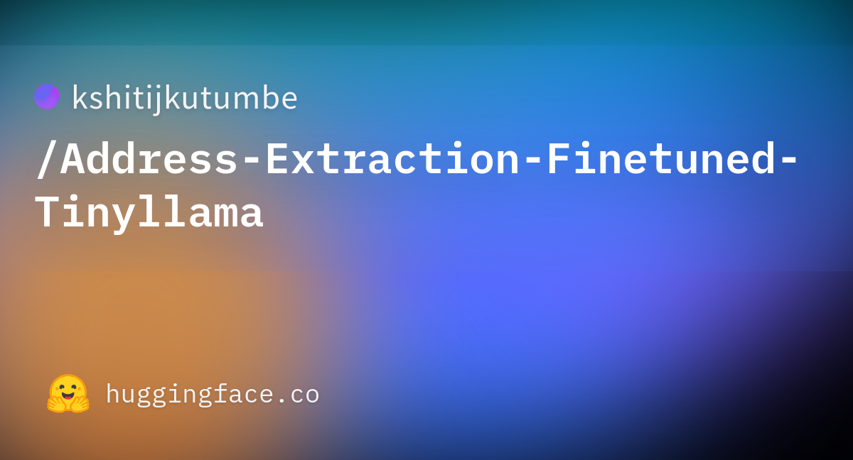 kshitijkutumbe/Address-Extraction-Finetuned-Tinyllama · Hugging Face kshitijkutumbe/Address-Extraction-Finetuned-Tinyllama · Hugging Face