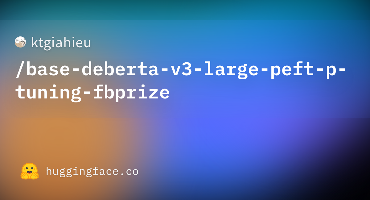ktgiahieu/base-deberta-v3-large-peft-p-tuning-fbprize at main ktgiahieu/base-deberta-v3-large-peft-p-tuning-fbprize at main