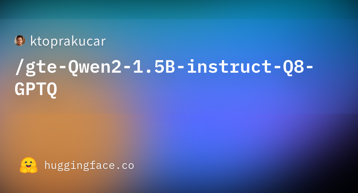 ktoprakucar/gte-Qwen2-1.5B-instruct-Q8-GPTQ at main ktoprakucar/gte-Qwen2-1.5B-instruct-Q8-GPTQ at main