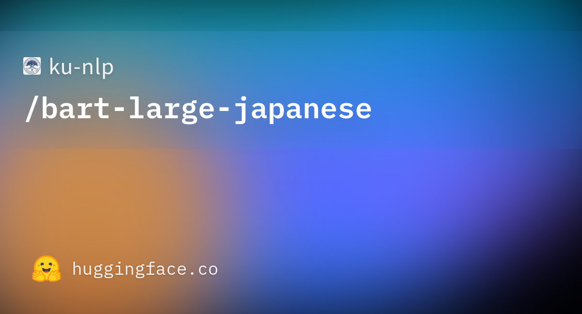 ku-nlp/bart-large-japanese · Hugging Face ku-nlp/bart-large-japanese · Hugging Face