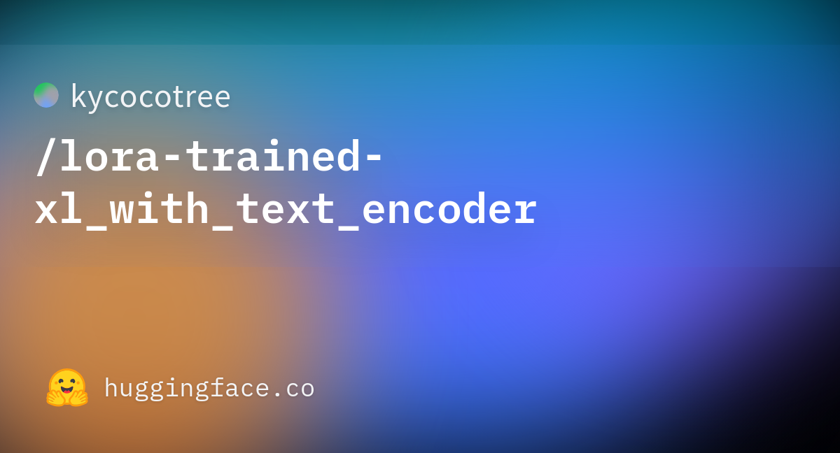 kycocotree/lora-trained-xl_with_text_encoder · Hugging Face kycocotree/lora-trained-xl_with_text_encoder · Hugging Face