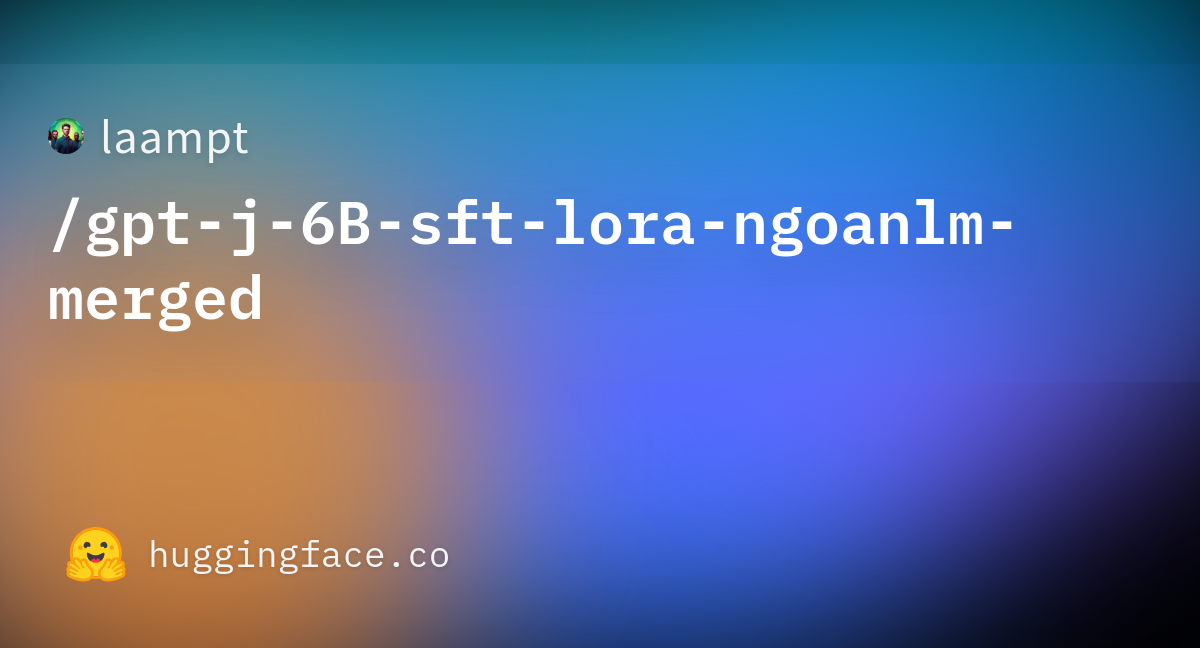 laampt/gpt-j-6B-sft-lora-ngoanlm-merged · Hugging Face laampt/gpt-j-6B-sft-lora-ngoanlm-merged · Hugging Face