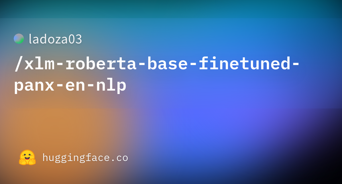 ladoza03/xlm-roberta-base-finetuned-panx-en-nlp at main ladoza03/xlm-roberta-base-finetuned-panx-en-nlp at main