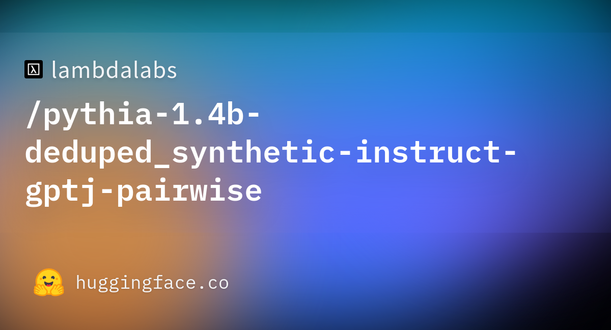 lambdalabs/pythia-1.4b-deduped_synthetic-instruct-gptj-pairwise ... lambdalabs/pythia-1.4b-deduped_synthetic-instruct-gptj-pairwise ...