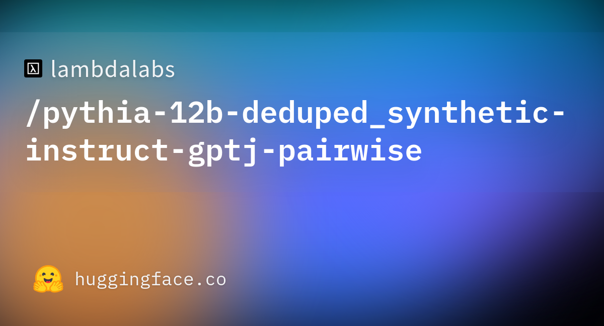 lambdalabs/pythia-12b-deduped_synthetic-instruct-gptj-pairwise ... lambdalabs/pythia-12b-deduped_synthetic-instruct-gptj-pairwise ...