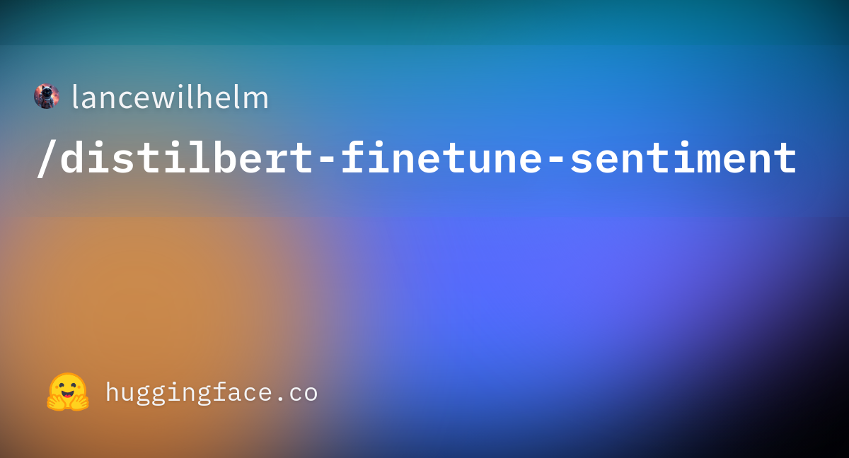 lancewilhelm/distilbert-finetune-sentiment · Hugging Face lancewilhelm/distilbert-finetune-sentiment · Hugging Face
